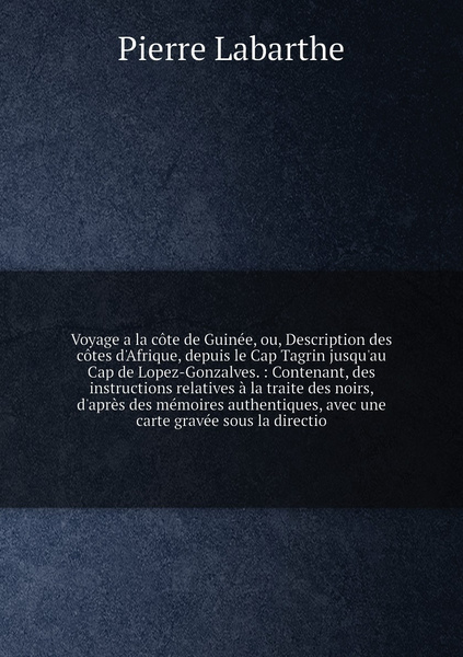 Voyage a la cote de Guinee, ou, Description des cotes d'Afrique, depuis ...