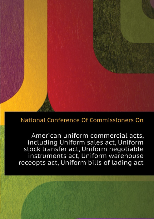 American uniform commercial acts, including Uniform sales act, Uniform ...