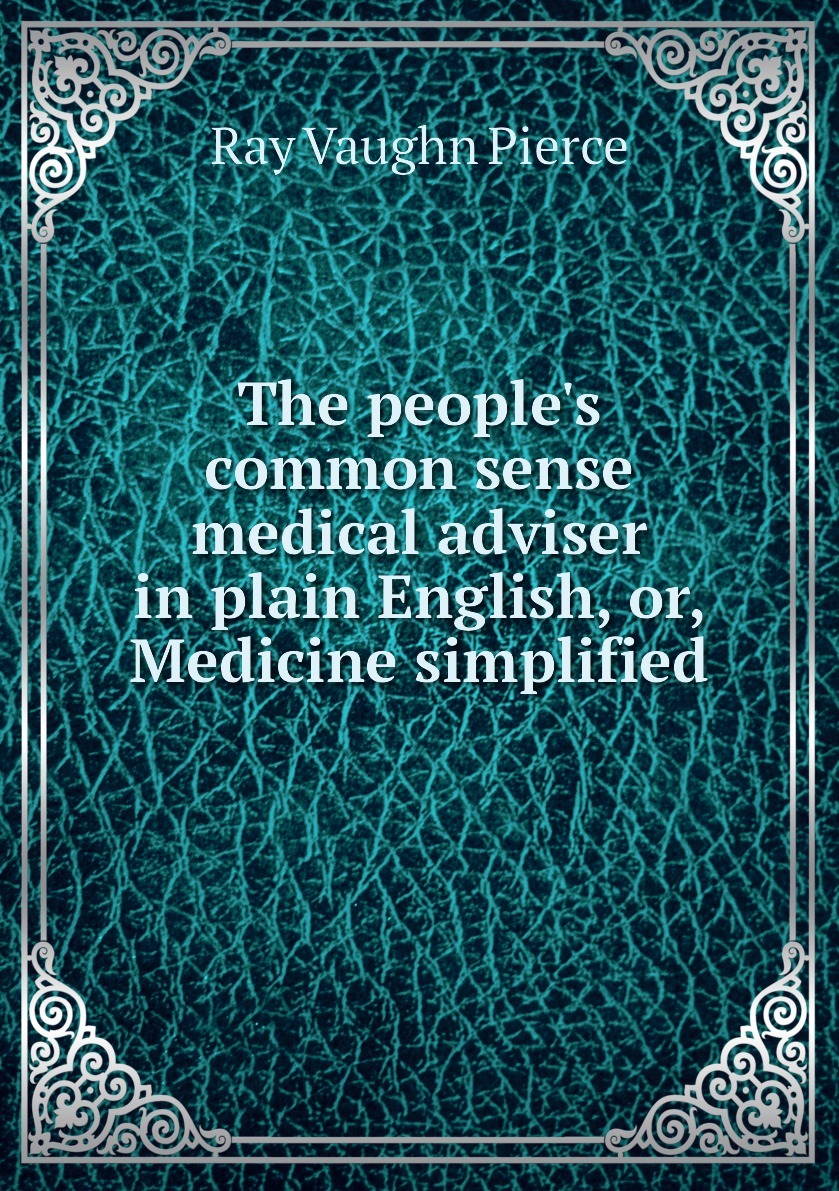 The people's common sense medical adviser in plain English, or ...