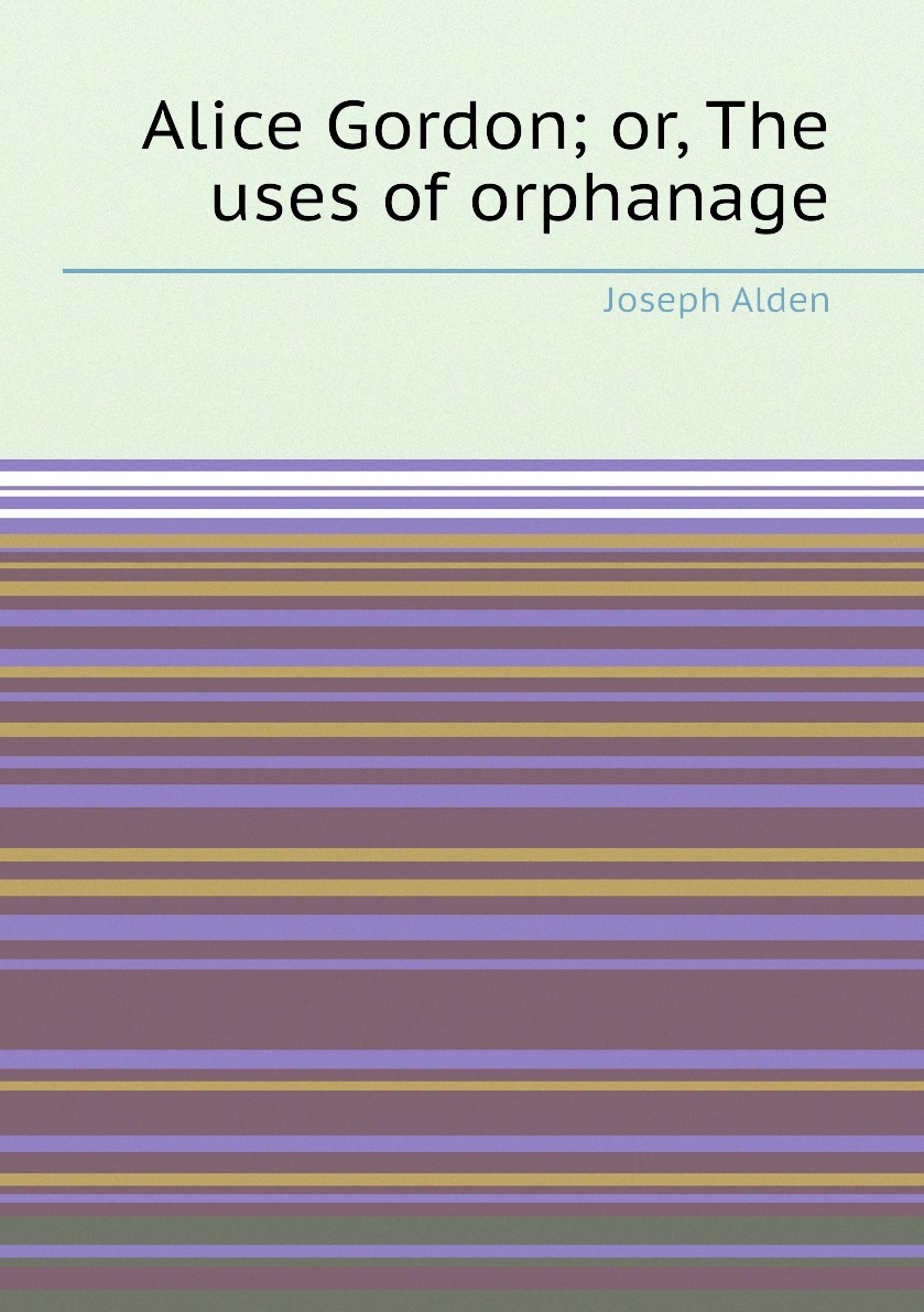 Alice Gordon; or, The uses of orphanage купить на OZON по низкой цене ...