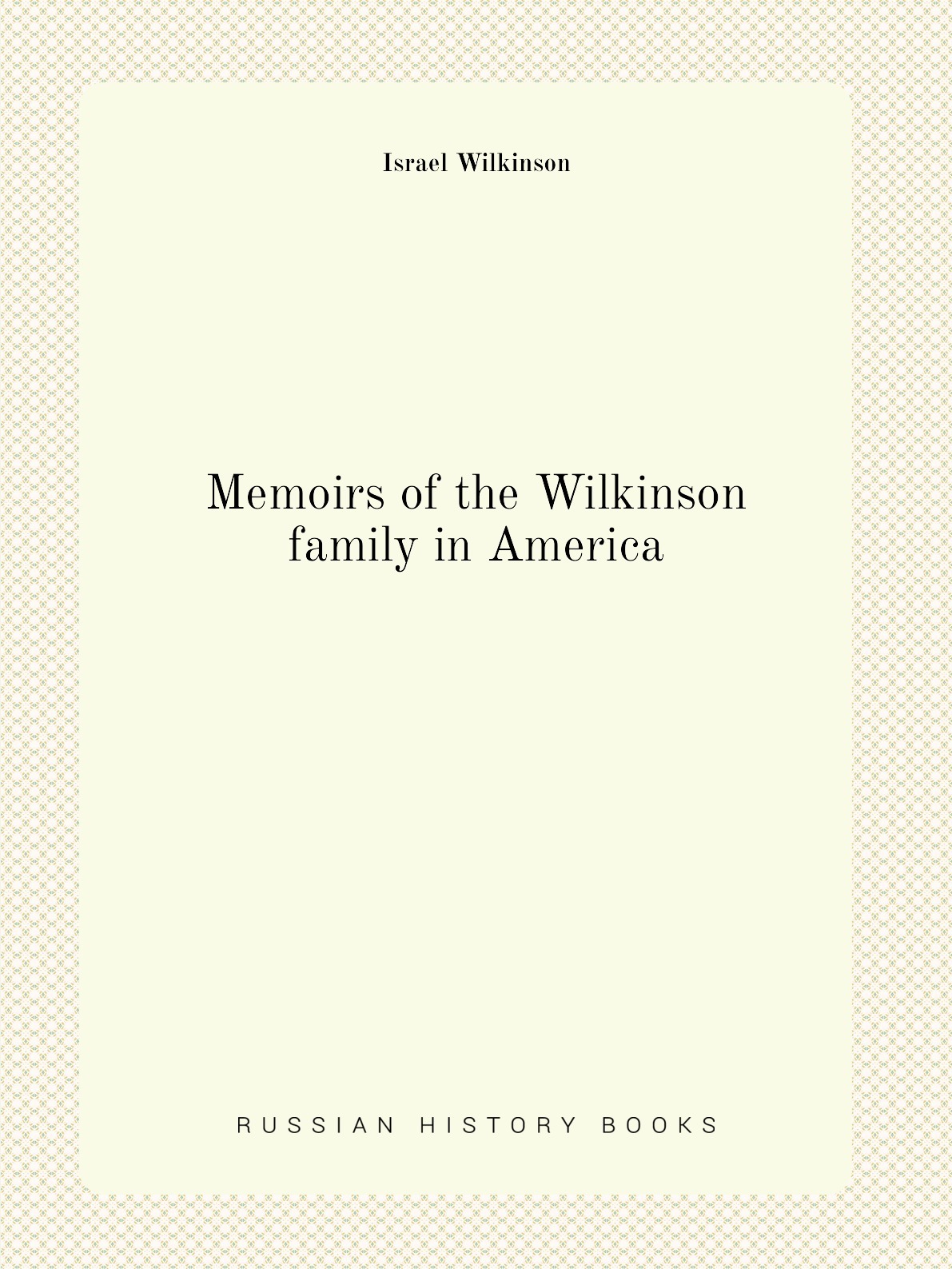 Memoirs of the Wilkinson family in America купить на OZON по низкой ...