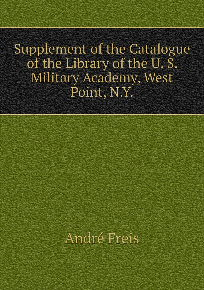 Supplement of the Catalogue of the Library of the U. S. Military ...