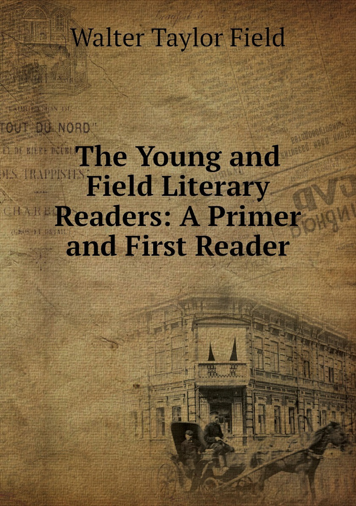 The Young and Field Literary Readers: A Primer and First Reader ...