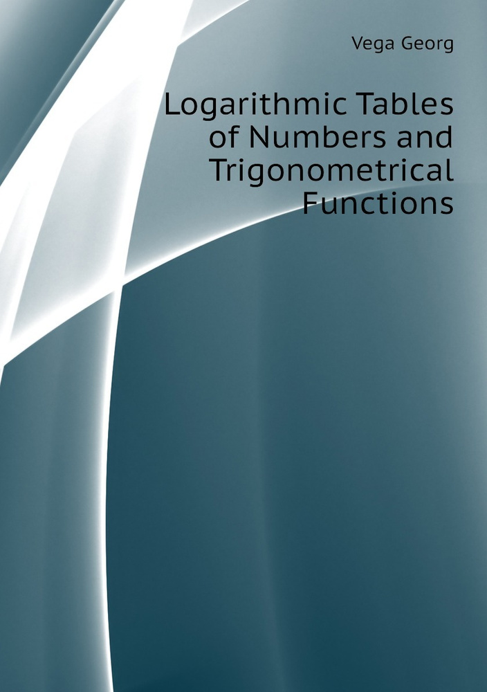 Logarithmic Tables Of Numbers And Trigonometrical Functions купить на Ozon по низкой цене
