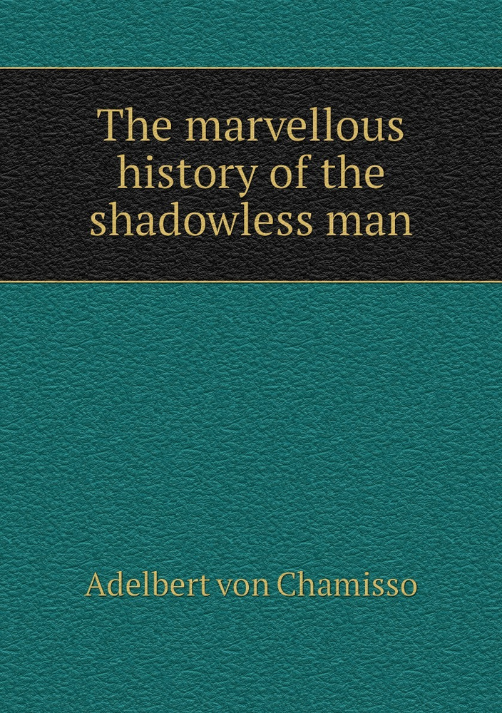 The marvellous history of the shadowless man - купить с доставкой по ...