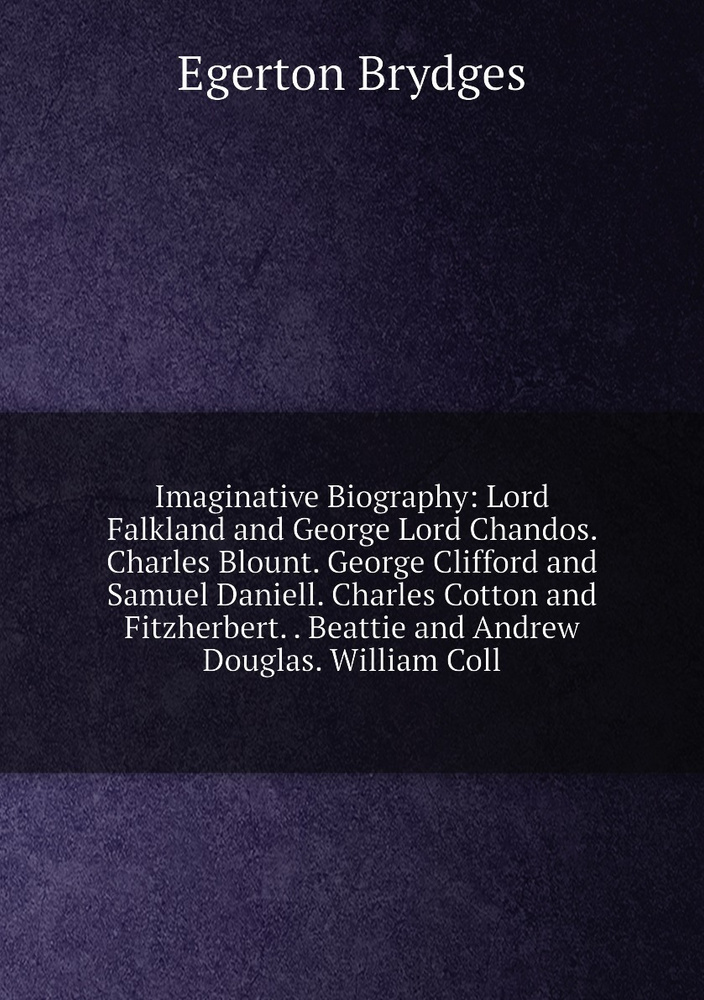 Imaginative Biography: Lord Falkland and George Lord Chandos. Charles ...