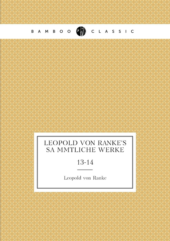 Leopold von Ranke's sammtliche Werke. 13-14 - купить с доставкой по ...