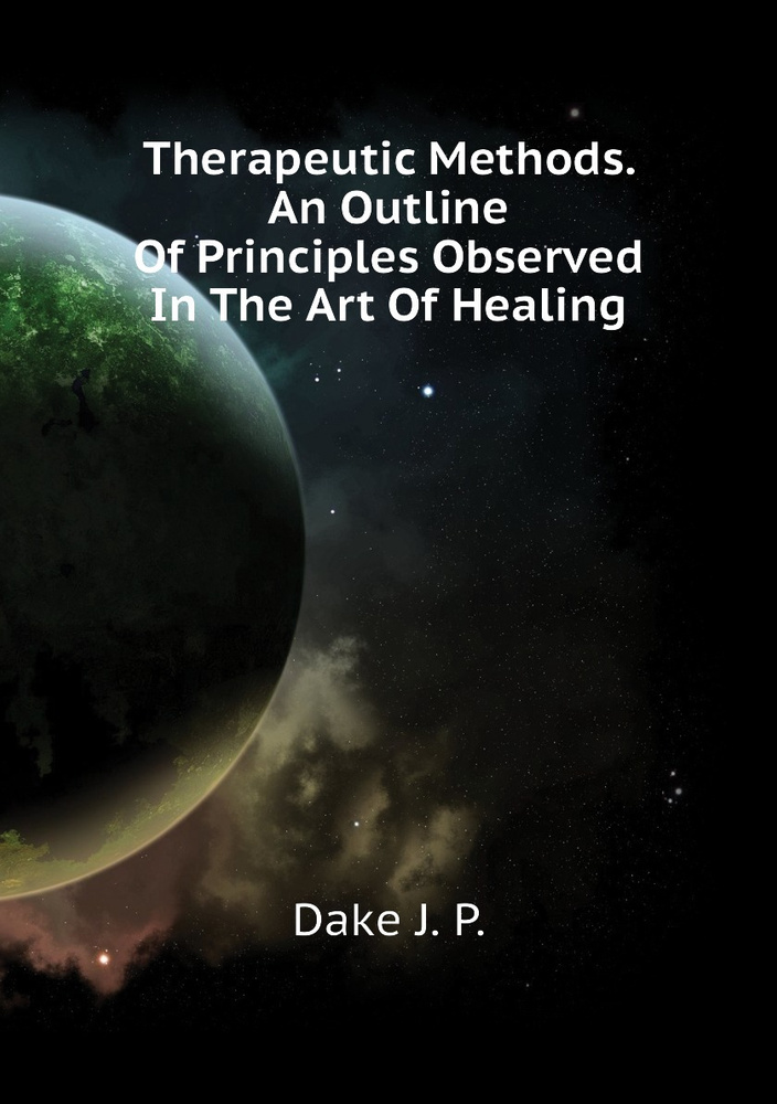 Therapeutic Methods. An Outline Of Principles Observed In The Art Of ...