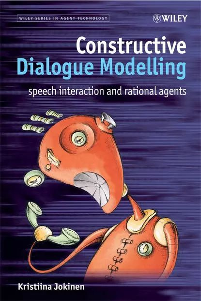 Constructive Dialogue Modelling. Speech Interaction and Rational Agents | Jokinen Kristiina ...