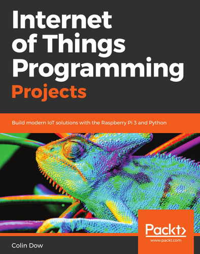 Internet of Things Programming Projects. Build modern IoT solutions with the Raspberry Pi 3 and ...