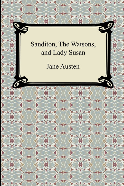 Sanditon, The Watsons, and Lady Susan | Austen Jane купить на OZON по ...