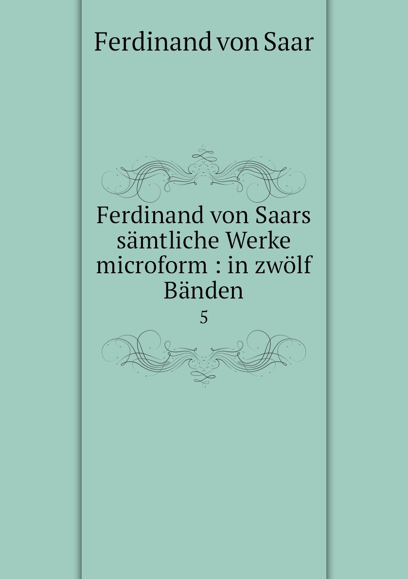 Ferdinand von Saars samtliche Werke microform : in zwolf Banden. 5 ...