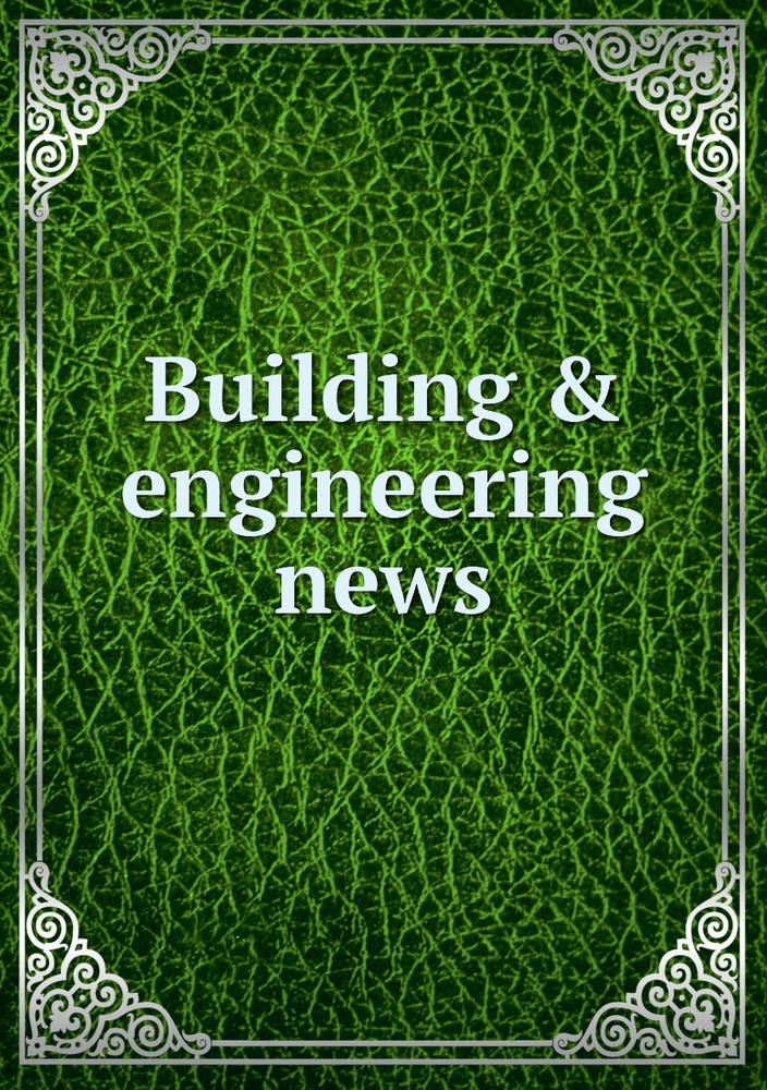 Building And Engineering News купить с доставкой по выгодным ценам в