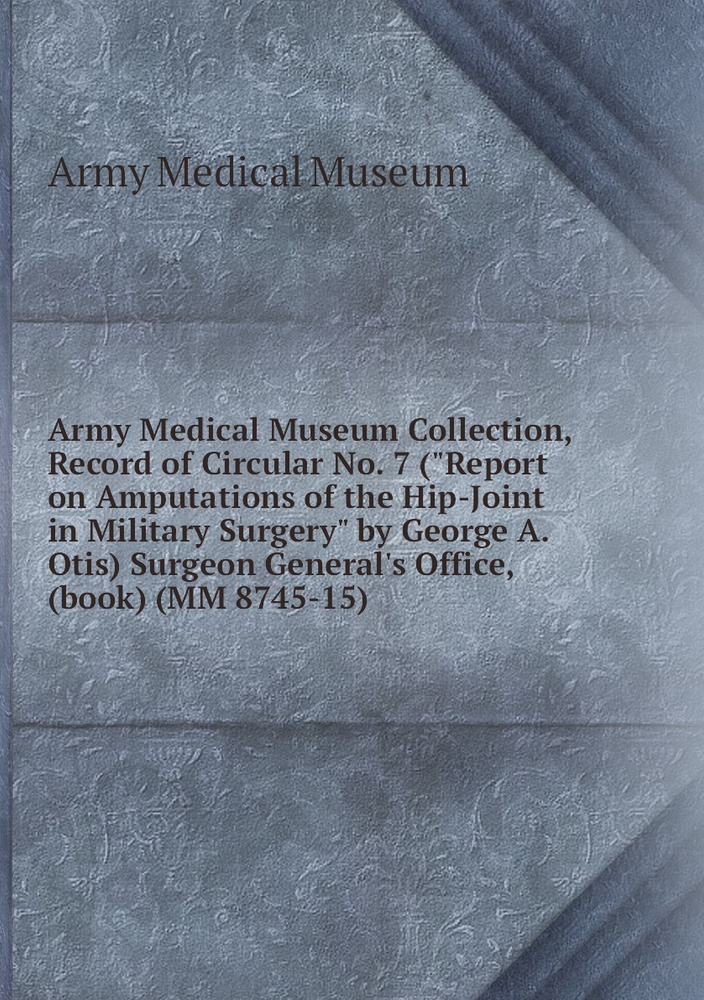 Army Medical Museum Collection, Record of Circular No. 7 ("Report on ...
