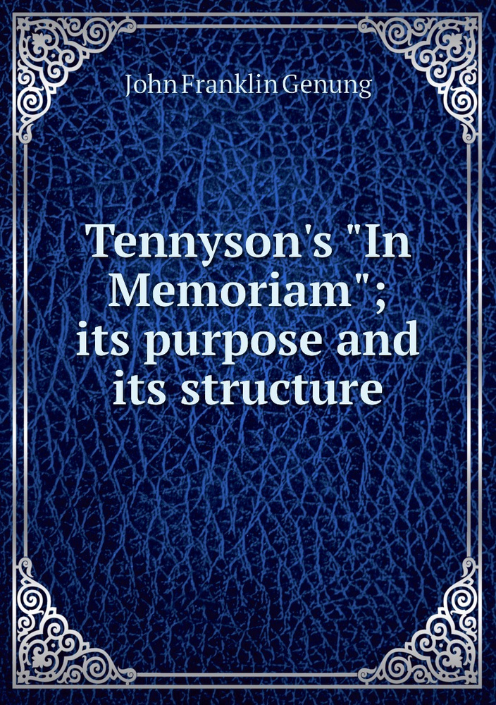 Tennyson's "In Memoriam"; its purpose and its structure - купить с ...