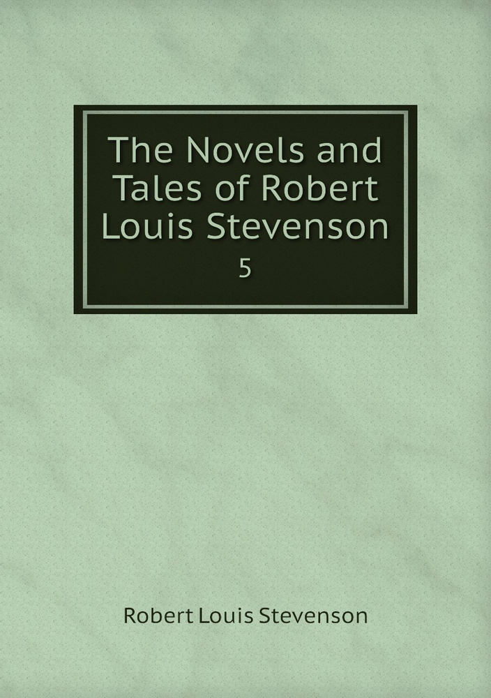 The Novels and Tales of Robert Louis Stevenson. 5 | Robert Louis ...