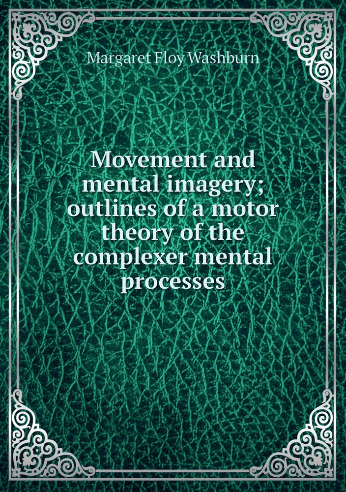 Movement and mental imagery; outlines of a motor theory of the ...