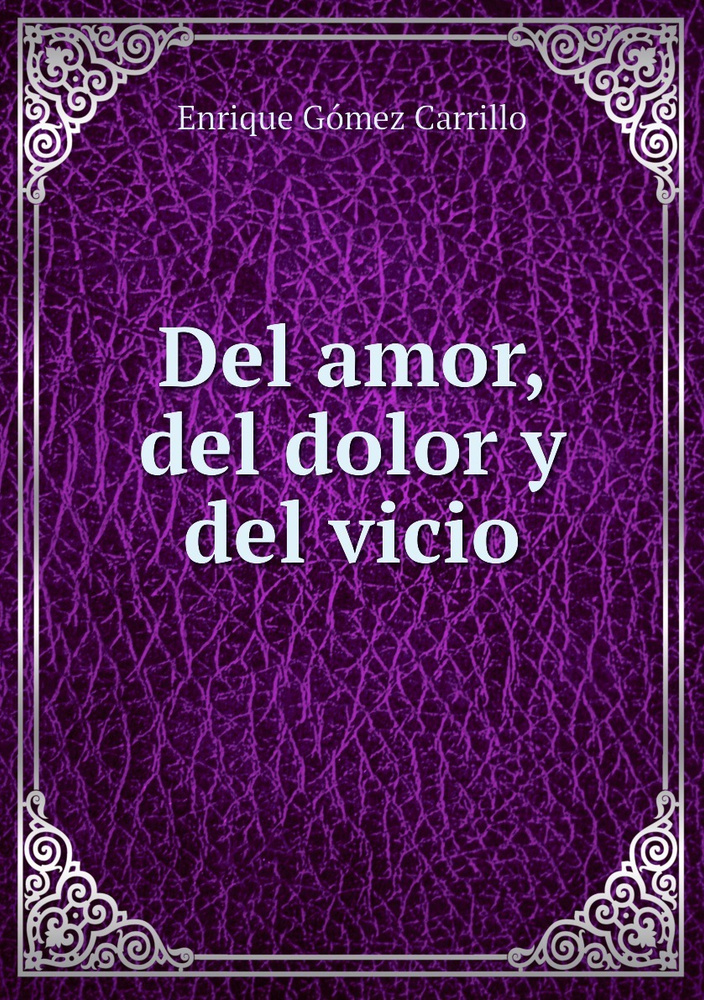 Del amor, del dolor y del vicio - купить с доставкой по выгодным ценам ... Del amor, del dolor y del vicio - купить с доставкой по выгодным ценам ...