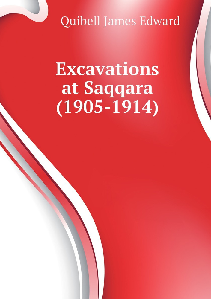 Excavations at Saqqara (1905-1914) | Quibell James Edward - купить с ...
