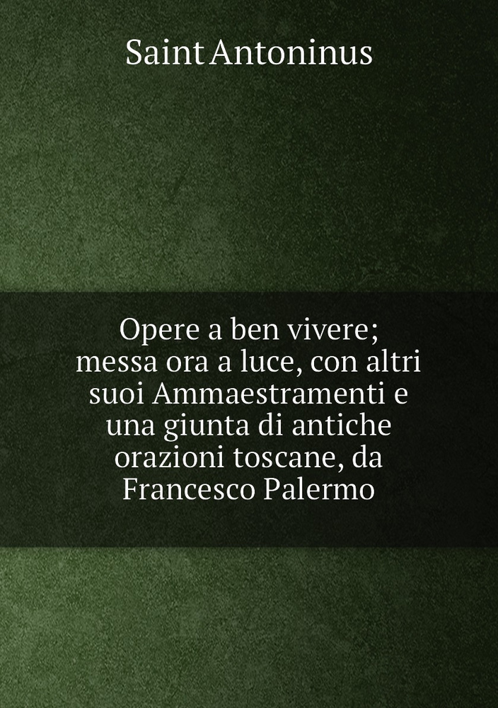Opere a ben vivere; messa ora a luce, con altri suoi Ammaestramenti e ...