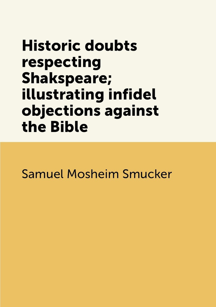 Historic doubts respecting Shakspeare; illustrating infidel objections ...