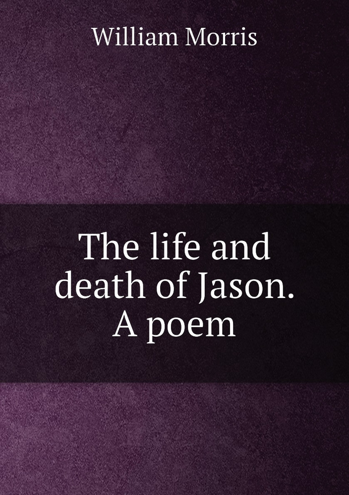 The life and death of Jason. A poem | William Morris - купить с ...