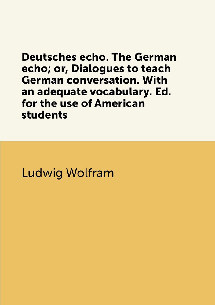 Deutsches echo. The German echo; or, Dialogues to teach German ...