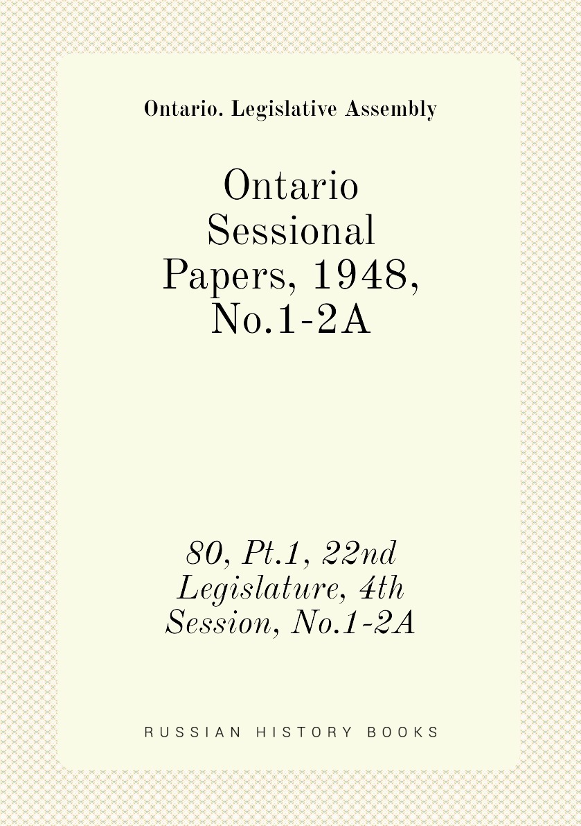 Ontario Sessional Papers, 1948, No.1-2A. 80, Pt.1, 22nd Legislature ...