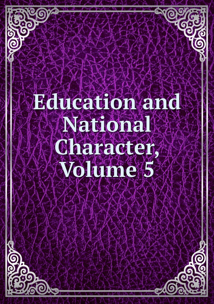 Education and National Character, Volume 5 - купить с доставкой по ...