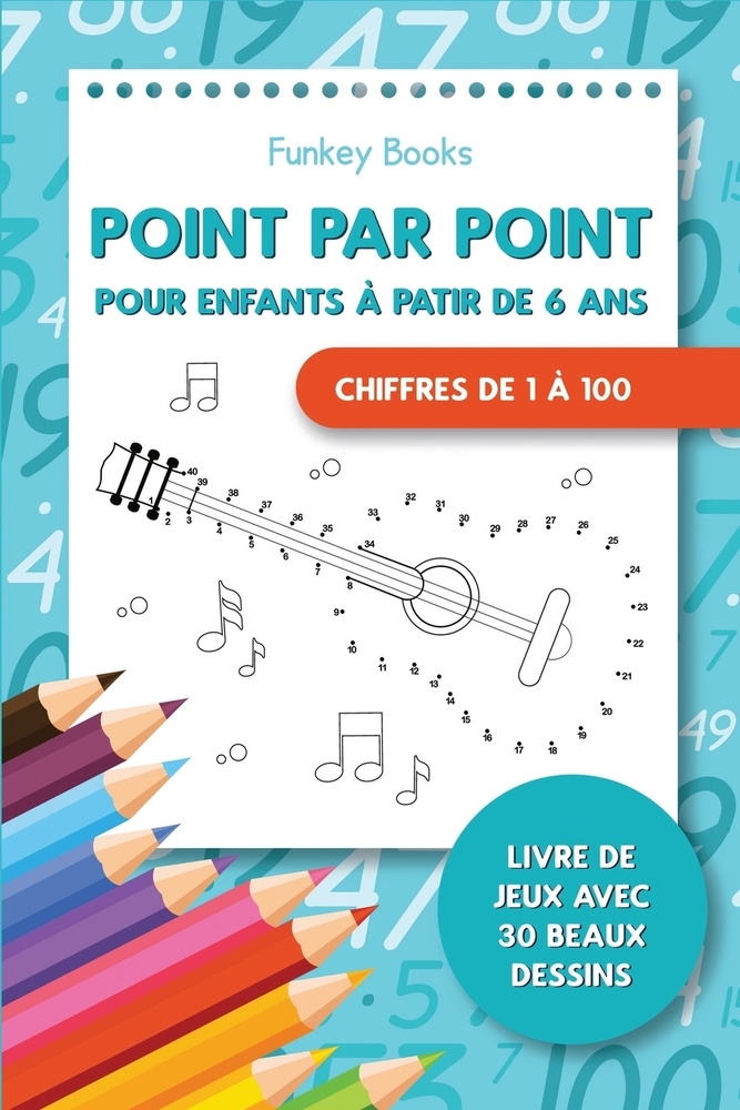 Point par point pour enfants a partir de 6 ans - Chiffres de 1 a 100 ...