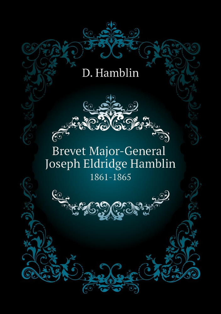 Brevet Major-General Joseph Eldridge Hamblin, 1861-1865 - купить с ...