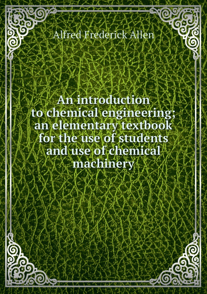 An introduction to chemical engineering; an elementary textbook for the ...