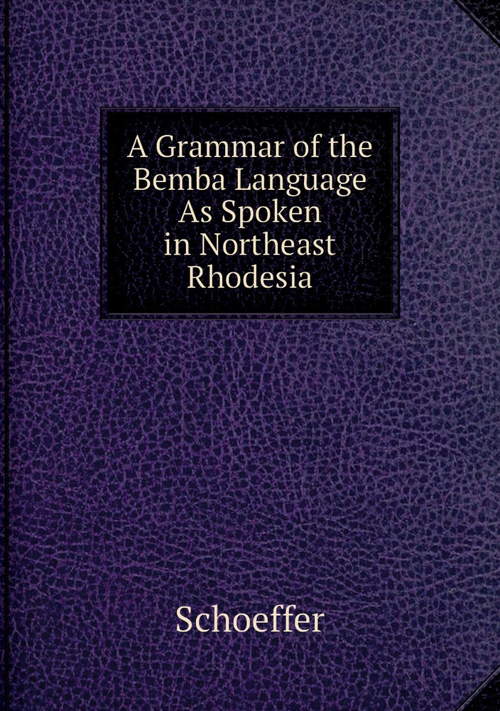 A Grammar of the Bemba Language As Spoken in Northeast Rhodesia ...