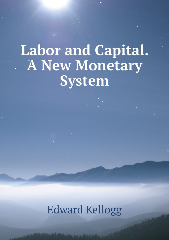 Labor and Capital. A New Monetary System - купить с доставкой по ...