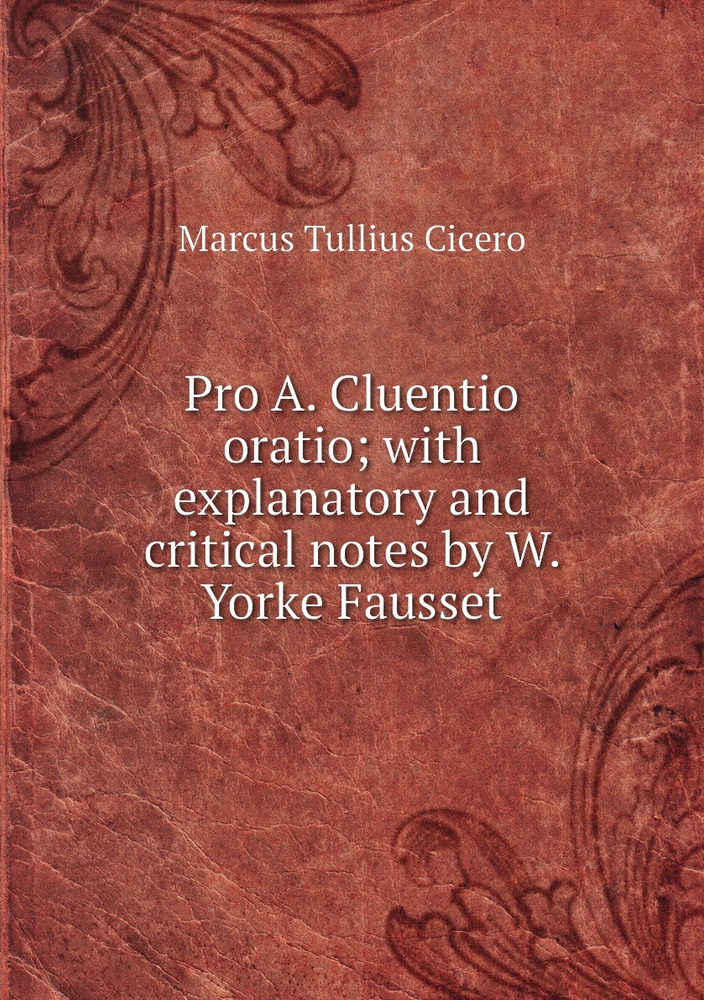 Pro A. Cluentio oratio; with explanatory and critical notes by W. Yorke ...