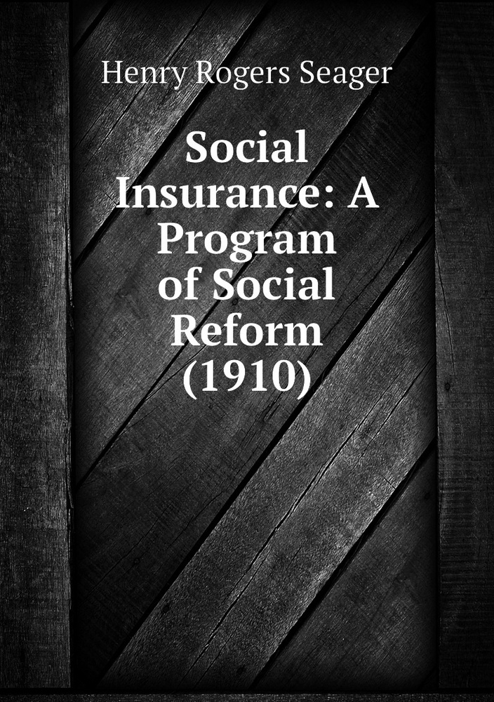 Social Insurance: A Program of Social Reform (1910) - купить с ...