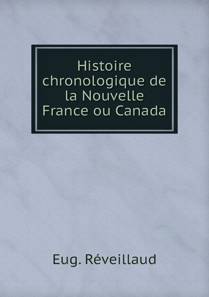 Histoire chronologique de la Nouvelle France ou Canada - купить с ...