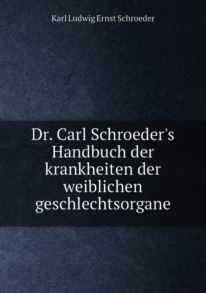 Dr. Carl Schroeder's Handbuch der krankheiten der weiblichen ...