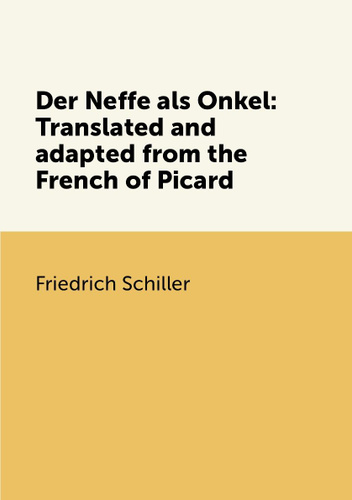Der Neffe als Onkel: Translated and adapted from the French of Picard ...