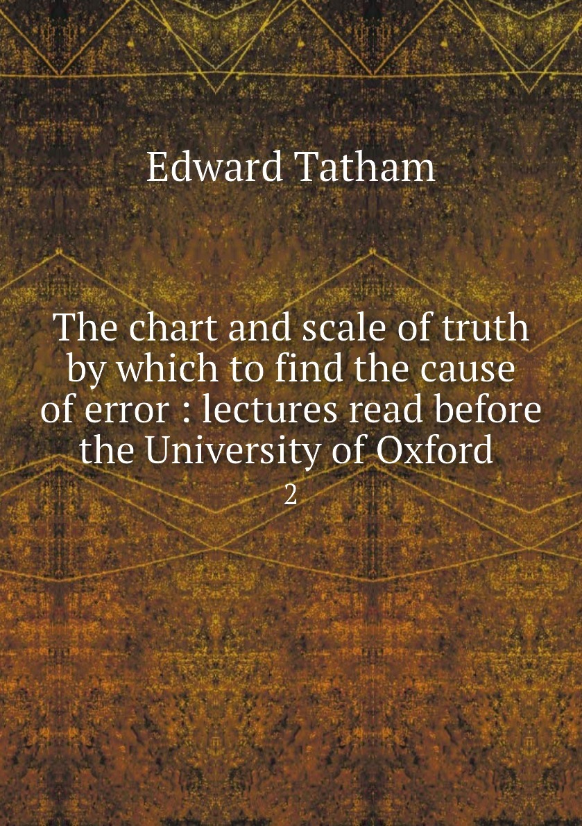 The chart and scale of truth by which to find the cause of error ...