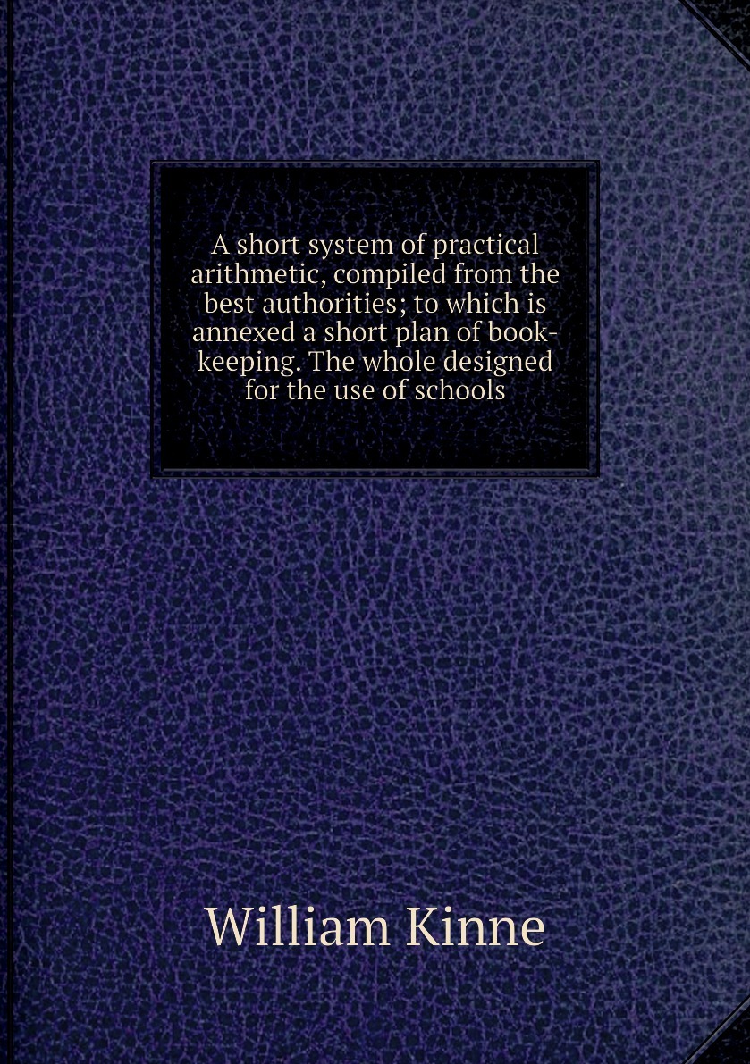 A short system of practical arithmetic, compiled from the best ...