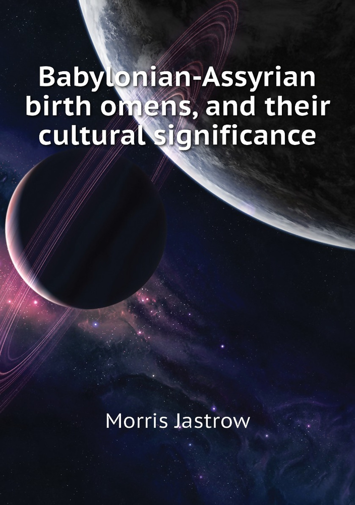 Babylonian-Assyrian birth omens, and their cultural significance ...