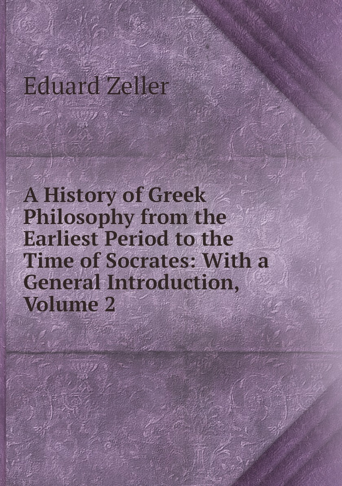 A History of Greek Philosophy from the Earliest Period to the Time of ...