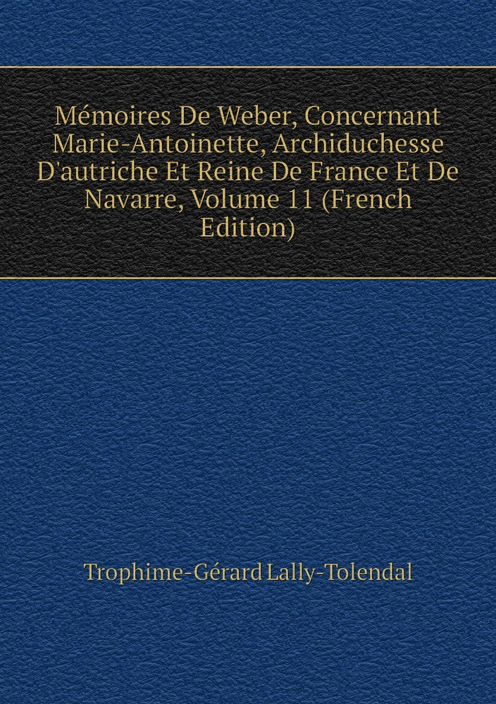 Memoires De Weber, Concernant Marie-Antoinette, Archiduchesse D ...