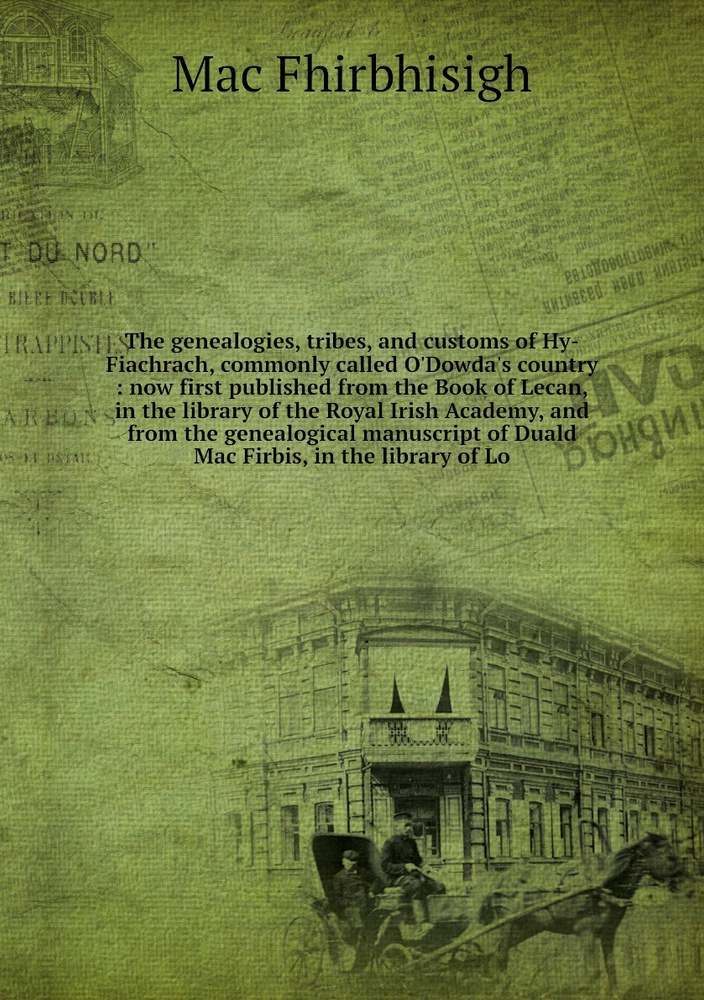 The genealogies, tribes, and customs of Hy-Fiachrach, commonly called O ...