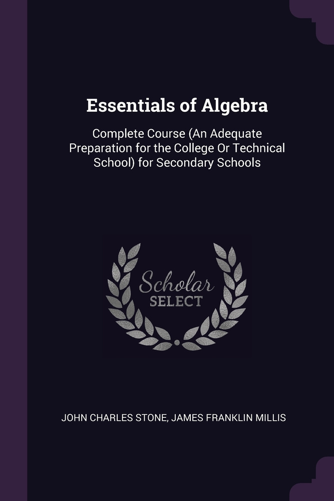 Essentials of Algebra. Complete Course (An Adequate Preparation for the ...