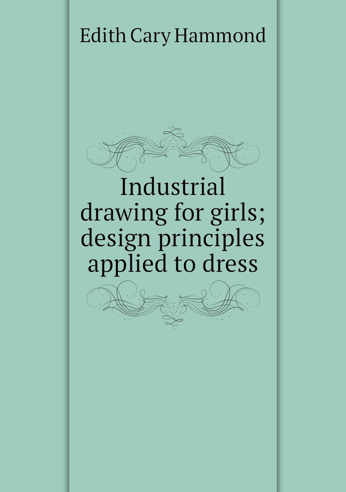 Industrial drawing for girls; design principles applied to dress купить ...