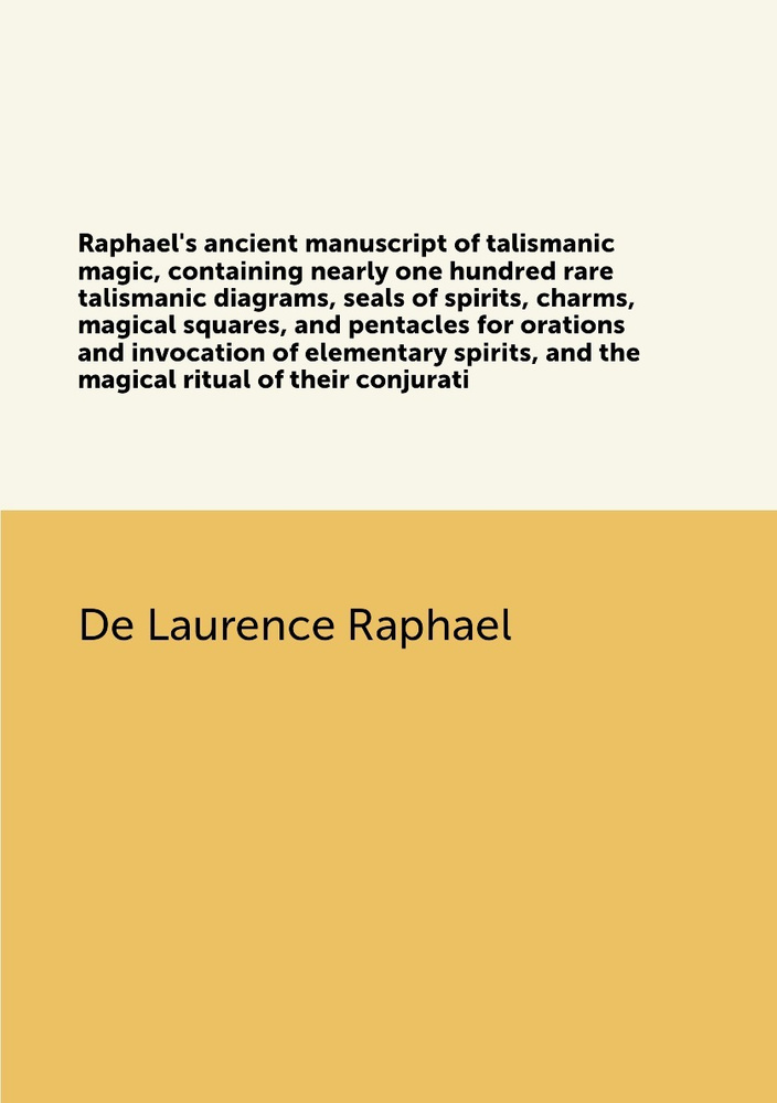 Raphael's ancient manuscript of talismanic magic, containing nearly one ...