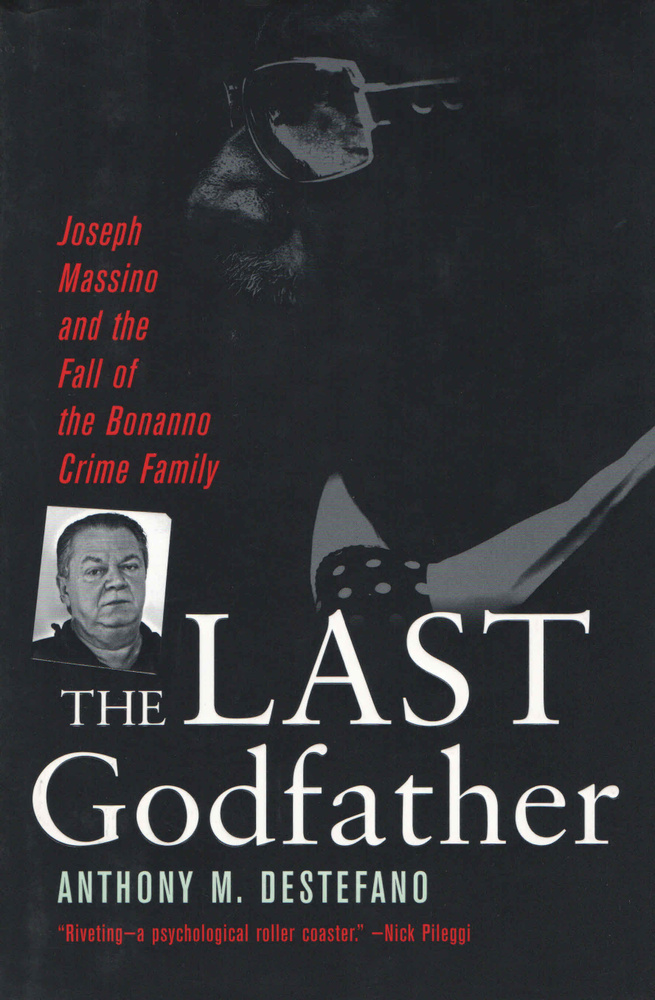The Last Godfather: Joseph Massino and the Fall of the Bonanno Crime ...
