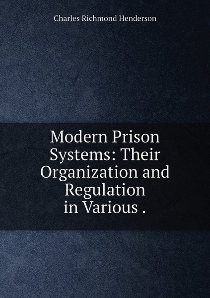 Modern Prison Systems: Their Organization and Regulation in Various . купить на OZON по низкой ...